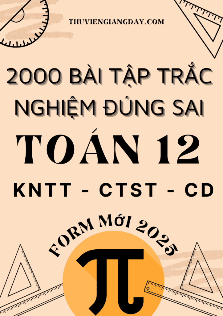 2000 BÀI TẬP TRẮC NGHIỆM ĐÚNG - SAI TOÁN 12 - FORM MỚI 2025 - CẢ NĂM ...