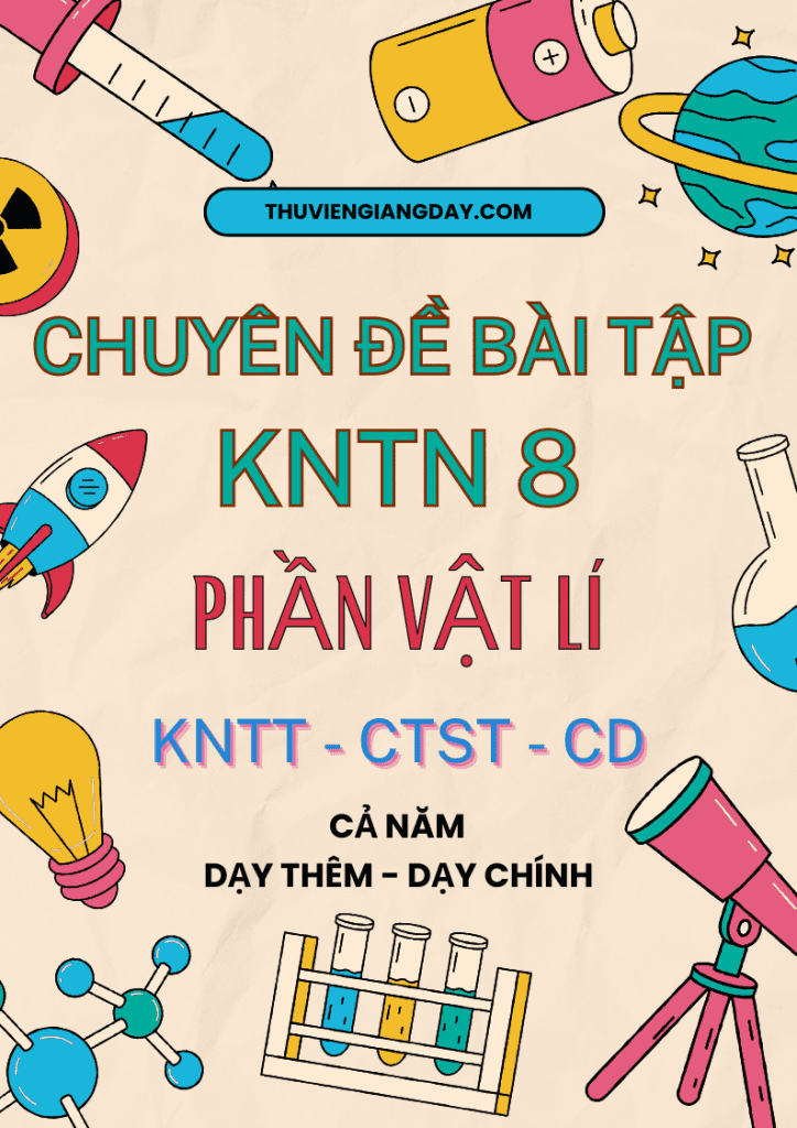 CHUYÊN ĐỀ BÀI TẬP CHÍNH KHÓA, DẠY THÊM KHTN 8 - PHẦN VẬT LÍ - CẢ NĂM (chung 3 sách KNTT - CTST ...