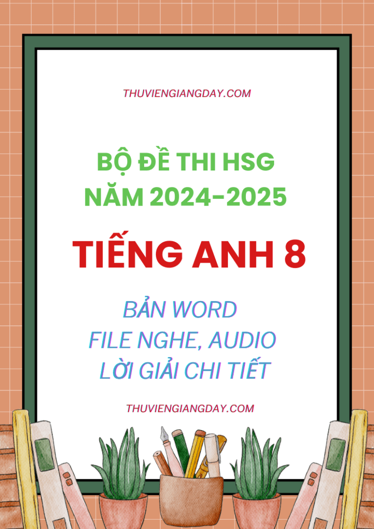 BỘ ĐỀ THI HSG TIẾNG ANH 8 TỔNG HỢP NĂM 2024 - 2025 (BẢN WORD CÓ FILE NGHE, GIẢI CHI TIẾT ...