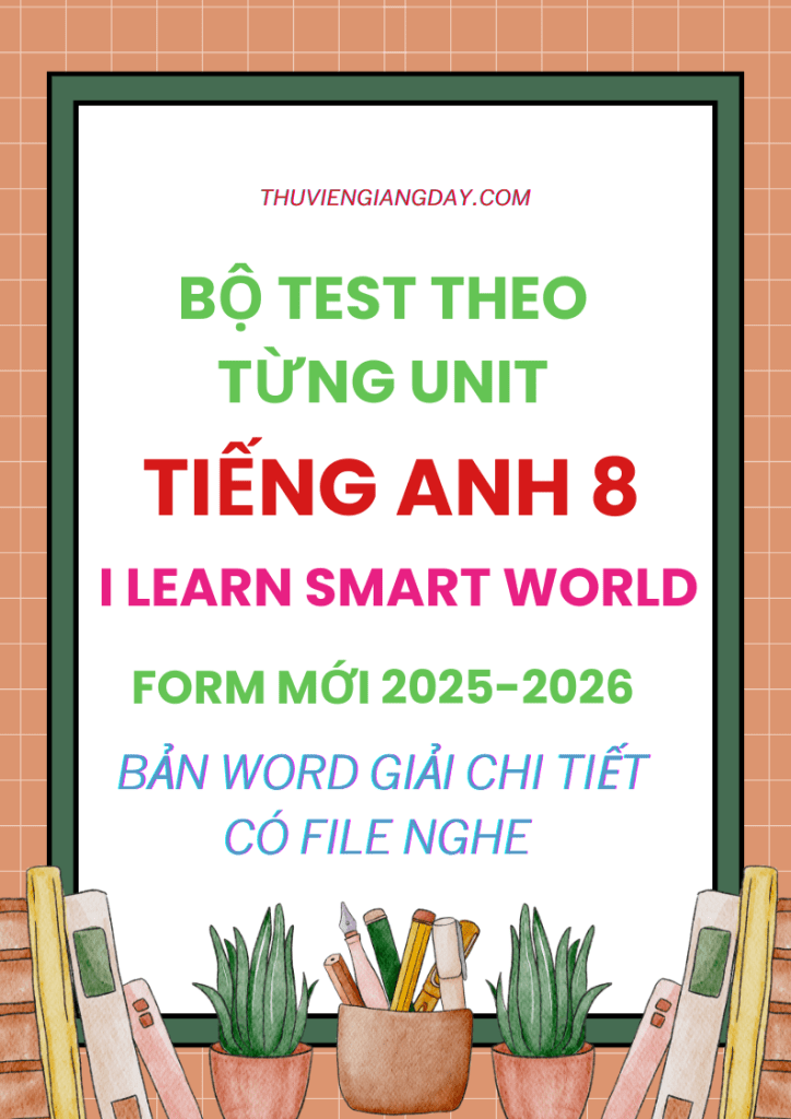 BÀI TẬP TEST BỔ TRỢ TIẾNG ANH 8 GLOBAL SUCCESS FORM MỚI 2025 - CẢ NĂM ...